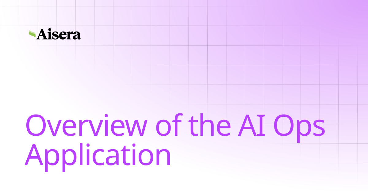 Overview of the AI Ops Application | AI Ops | Aisera Product Documentation