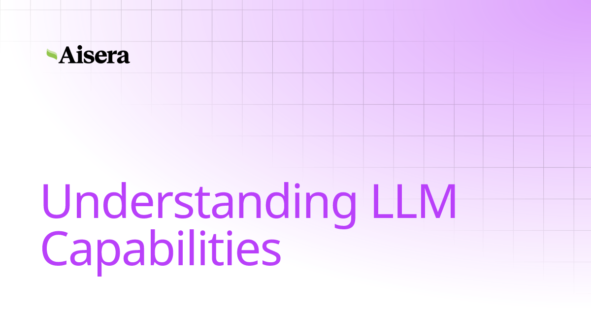 Understanding LLM Capabilities | Aisera Platform | Aisera Product Documentation