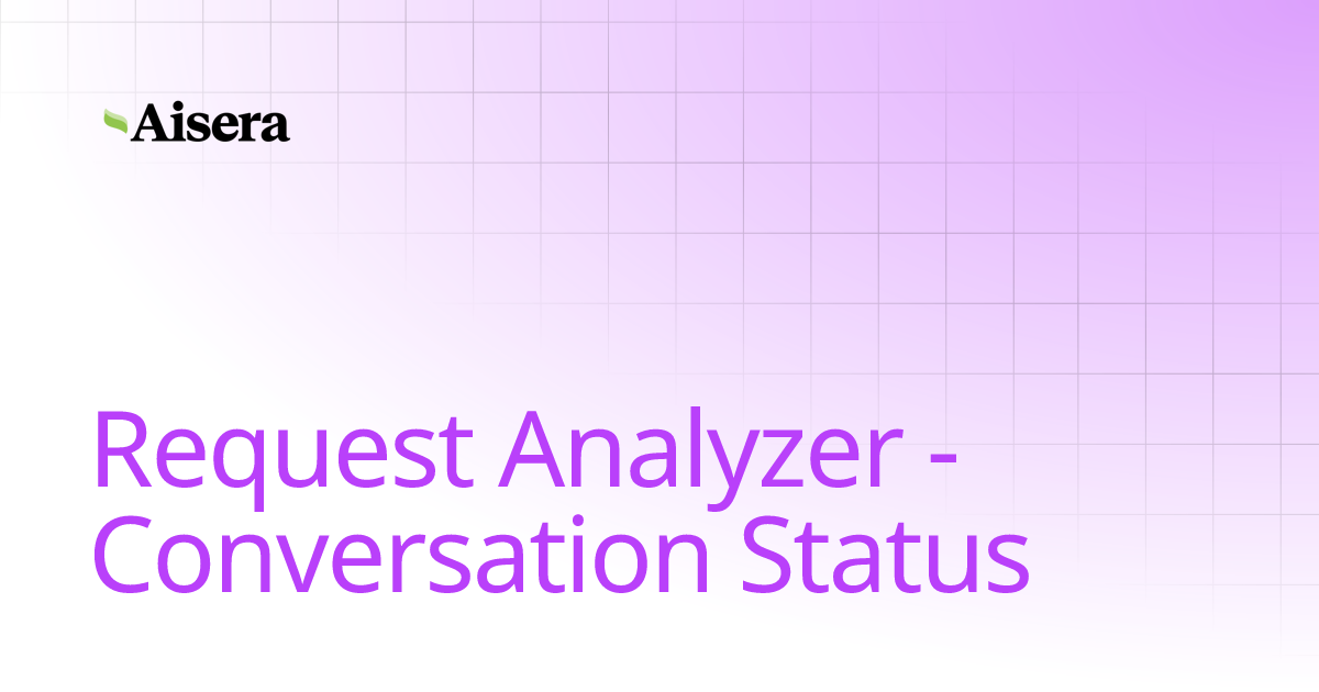 Request Analyzer - Conversation Status | Aisera Platform | Aisera Product Documentation