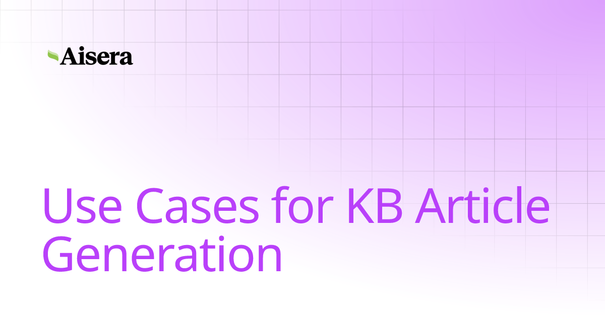Use Cases for KB Article Generation | Aisera Product Documentation